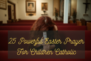 25 Powerful Easter Prayer For Children Catholic
