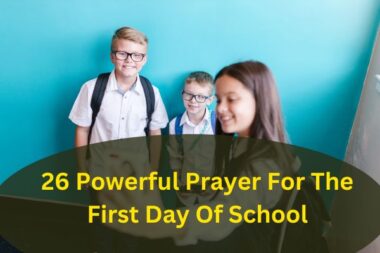 26 Powerful Prayer For The First Day Of School
