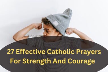 27 Effective Catholic Prayers For Strength And Courage