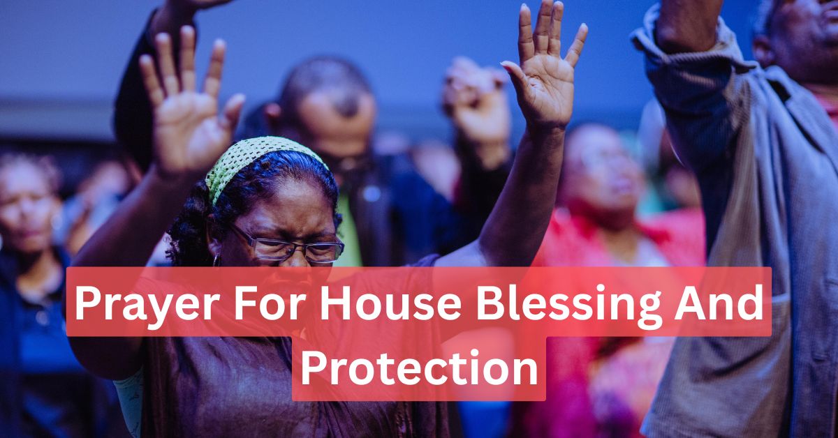 40 Powerful Prayer For House Blessing And Protection